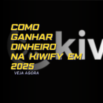 Como Ganhar Dinheiro na Kiwify em 2025